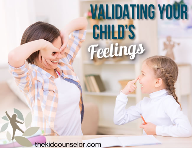 Validating Your Child's Feelings - The Kid Counselor® Validating Your Child's Feelings - The Kid Counselor®